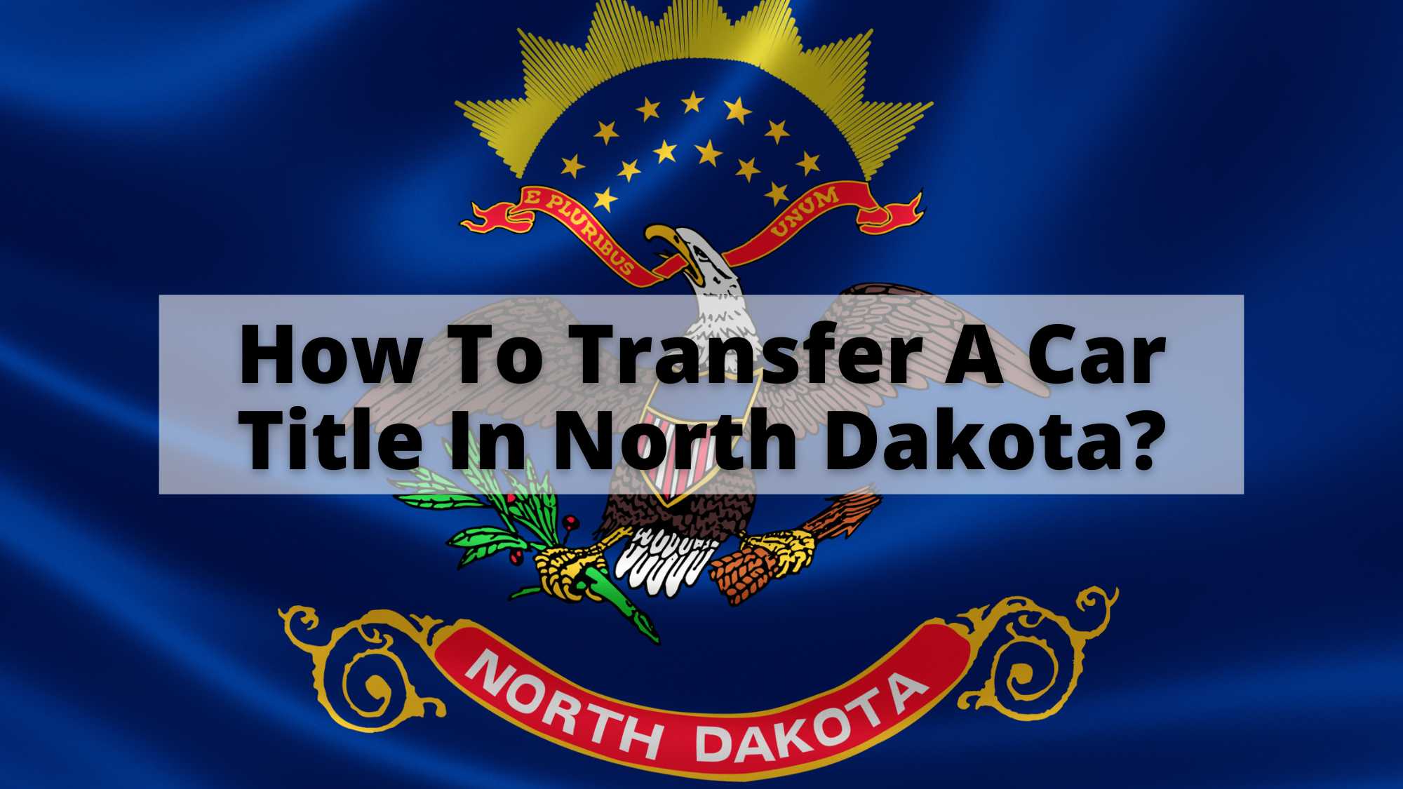 How To Transfer A Car Title In North Dakota how-to-transfer-a-car-title-in-north-dakota